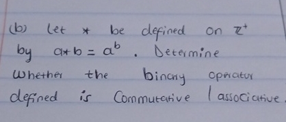 Solved (b) ﻿Let ** ﻿be defined on x+ ﻿by a**b=ab. ﻿Determine | Chegg.com