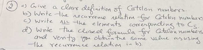 Solved a) Give a clear definition of Catalan numbers. b) | Chegg.com