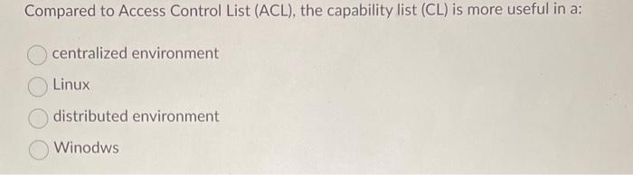 Solved Compared to Access Control List (ACL), the capability | Chegg.com