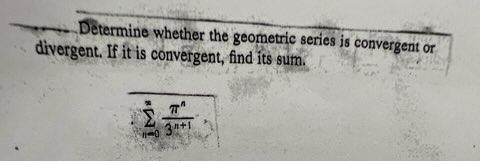 Solved Determine whether the geometric series is convergent | Chegg.com