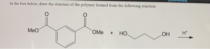 Solved In the box below, draw the structure of the polymer | Chegg.com