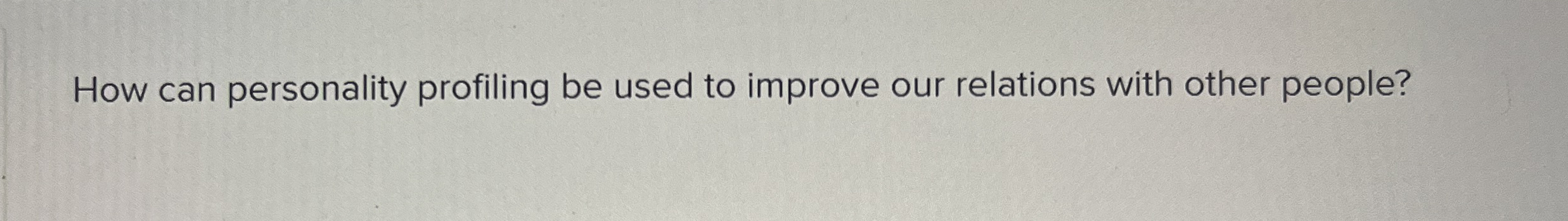 Solved How can personality profiling be used to improve our | Chegg.com