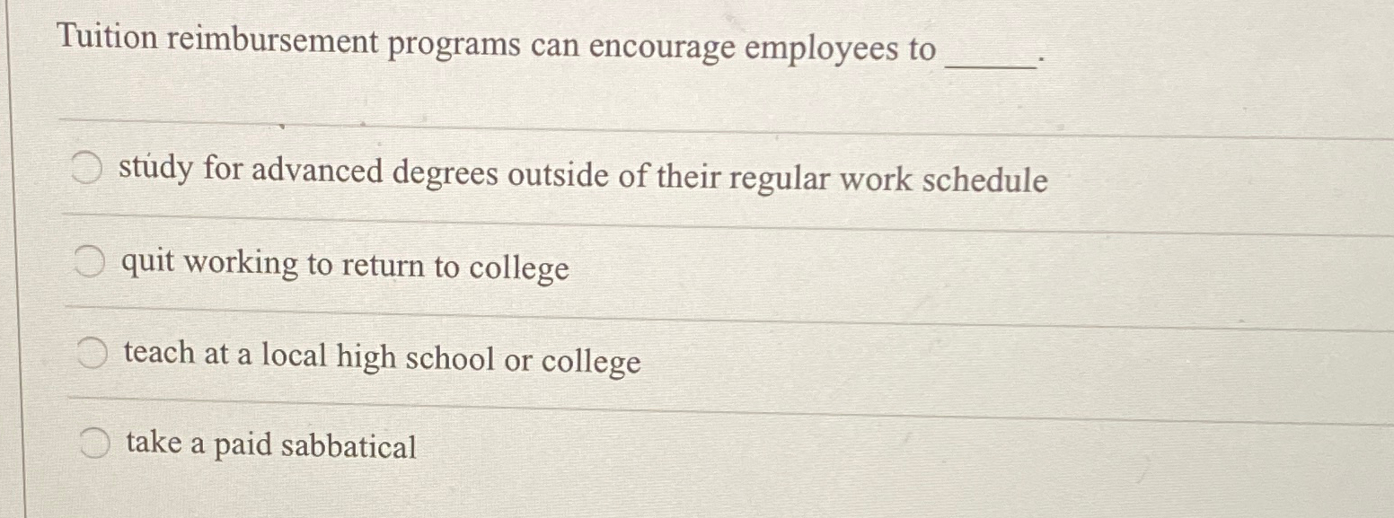 Solved Tuition reimbursement programs can encourage | Chegg.com