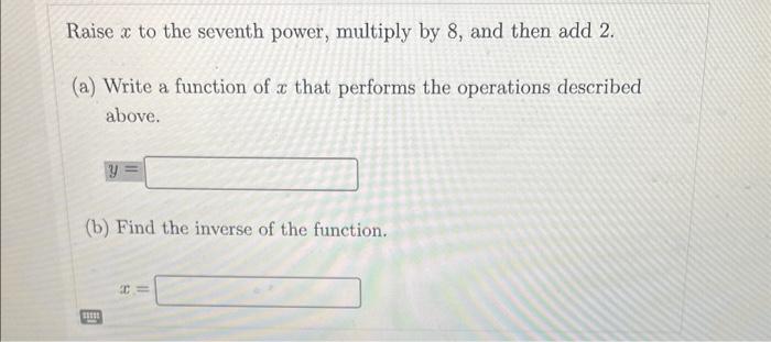 Solved Raise x to the seventh power, multiply by 8 , and | Chegg.com