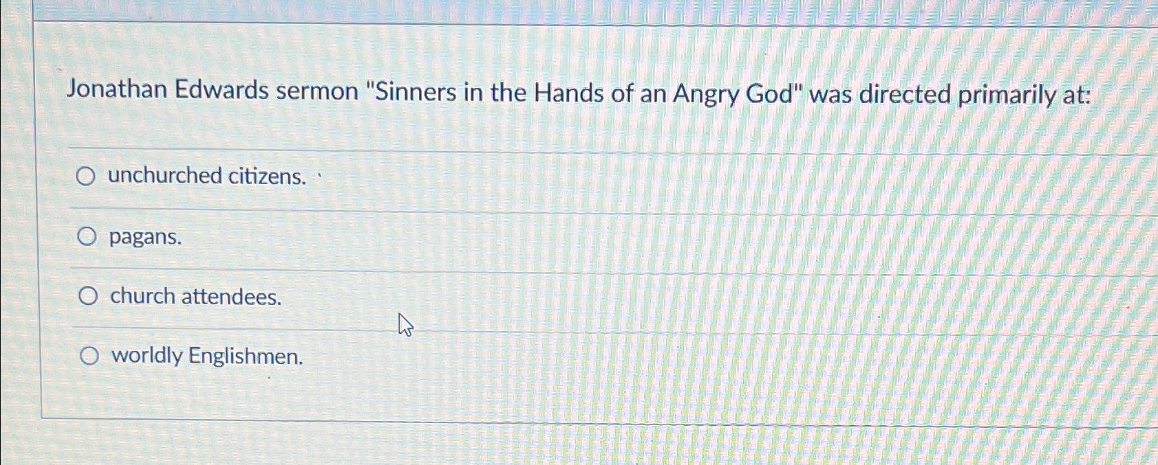Solved Jonathan Edwards sermon "Sinners in the Hands of an | Chegg.com