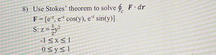Solved 8) Use Stokes' theorem to solve § F·dr F = [ez, ez | Chegg.com