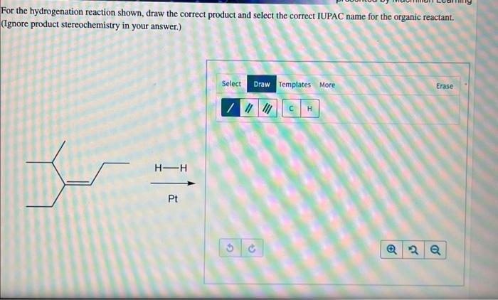 Solved For The Hydrogenation Reaction Shown Draw The
