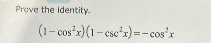 Solved Prove the identity. (1−cos2x)(1−csc2x)=−cos2x | Chegg.com