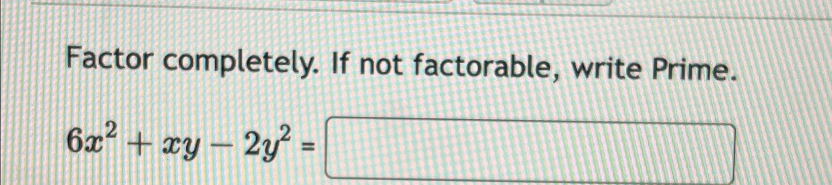 Solved Factor completely. If not factorable, write | Chegg.com