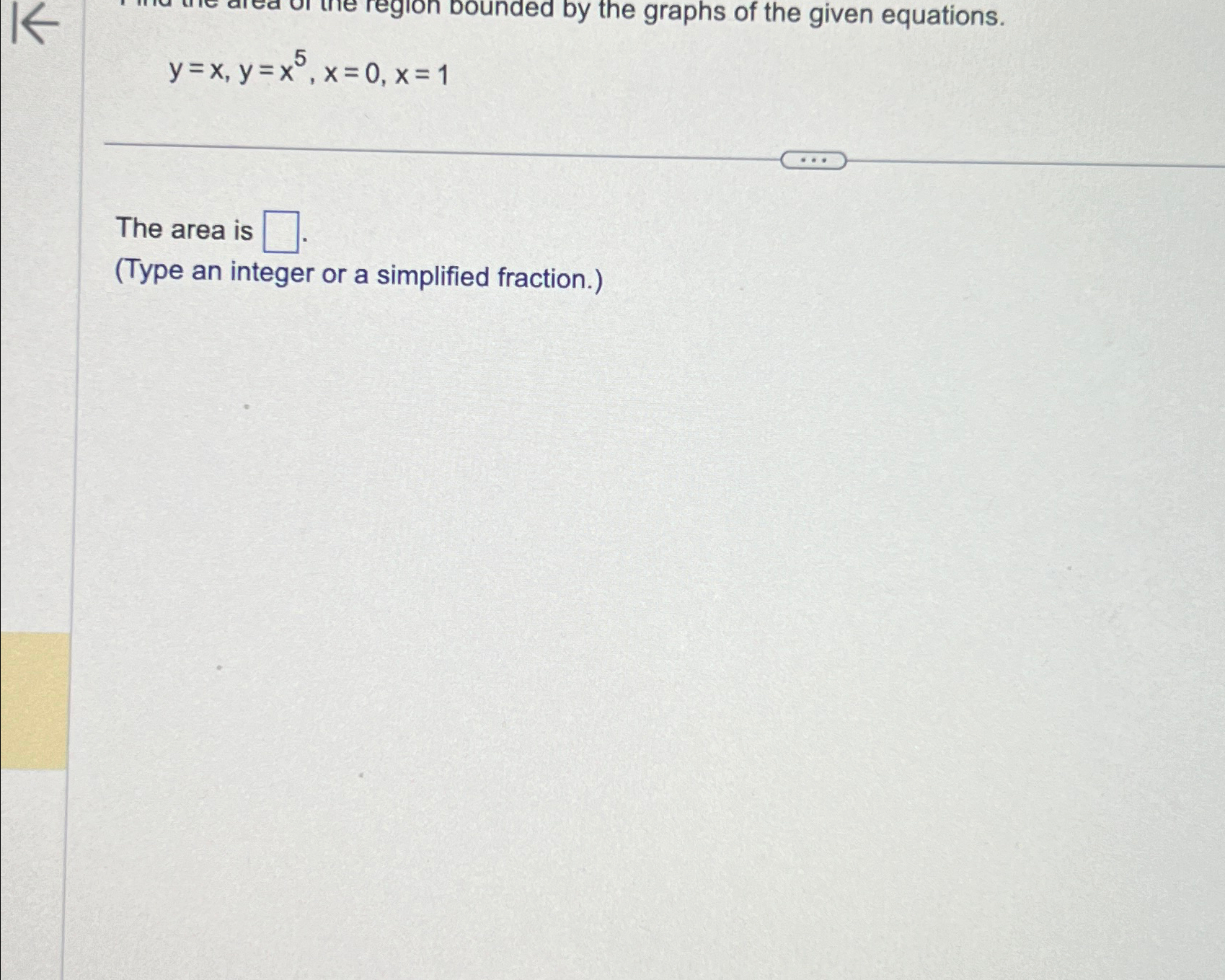 Solved y=x,y=x5,x=0,x=1The area is(Type an integer or a | Chegg.com