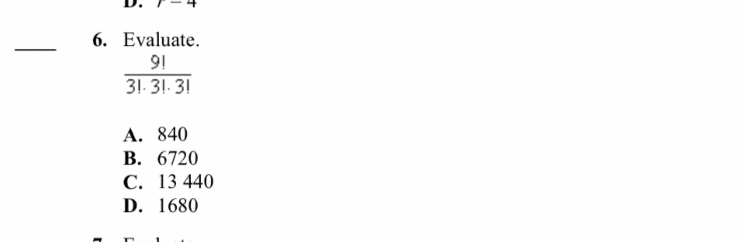 Solved Evaluate.9!3!*3!*3!A. 840B. 6720C. 13440D. 1680 | Chegg.com