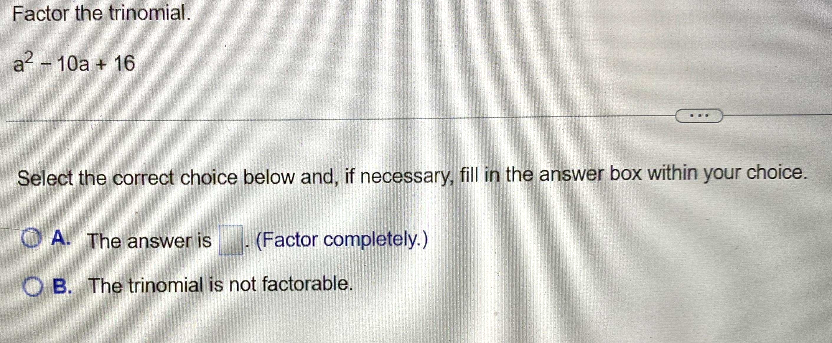 Solved Factor the trinomial.a2-10a+16Select the correct | Chegg.com