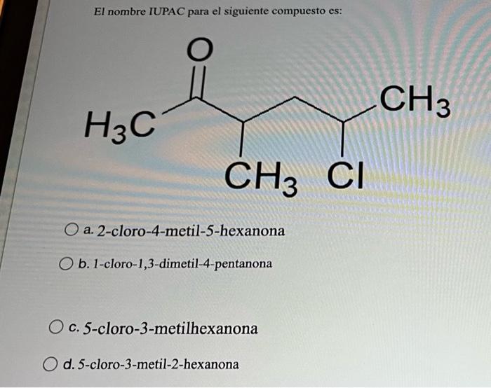 Solved El nombre IUPAC para el siguiente compuesto es: a. | Chegg.com