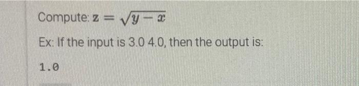 Solved Compute: z=y−x Ex: If the input is 3.04.0, then the | Chegg.com