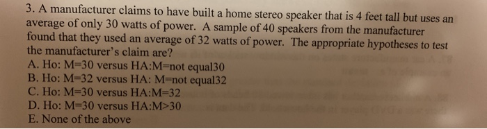 Solved 3. A manufacturer claims to have built a home stereo | Chegg.com