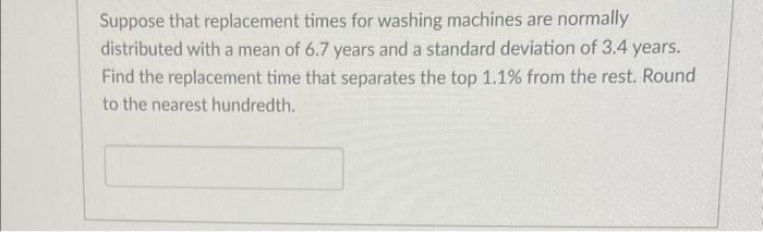Solved Suppose that replacement times for washing machines | Chegg.com Solved Suppose that replacement times for washing machines | Chegg.com