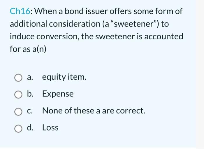 Solved Ch16: When a bond issuer offers some form of | Chegg.com
