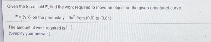 Solved Given the force field F, find the work required to | Chegg.com
