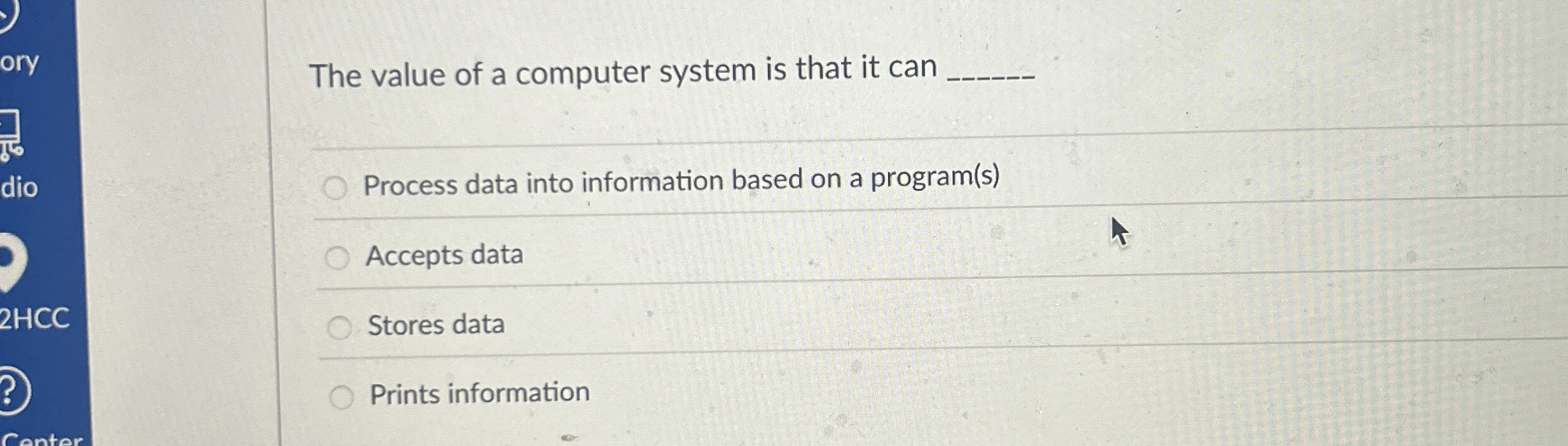Solved The value of a computer system is that it canProcess | Chegg.com