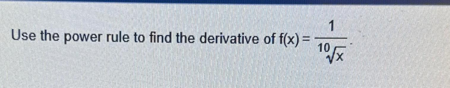 Solved Use the power rule to find the derivative of | Chegg.com