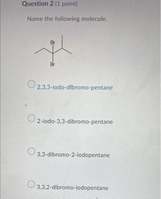 Solved Question 2 (1 point) Name the following molecule. Br | Chegg.com
