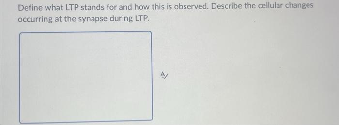 Solved Define what LTP stands for and how this is observed. | Chegg.com