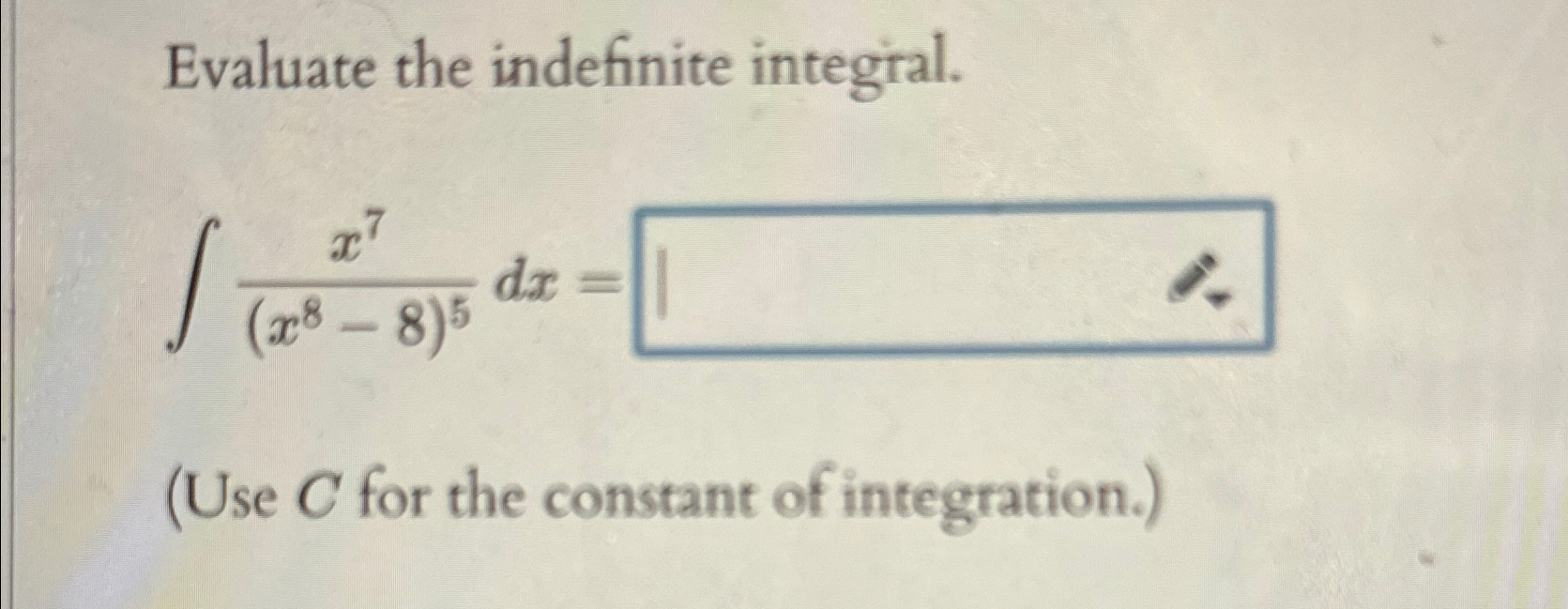 Solved Evaluate The Indefinite Integral ∫﻿﻿x7 X8 8 5dx Use