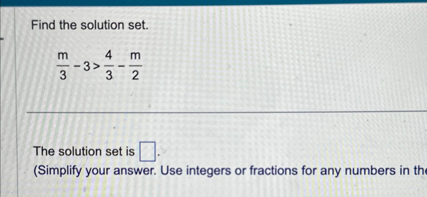 Solved Find the solution set.m3-3>43-m2The solution set is | Chegg.com