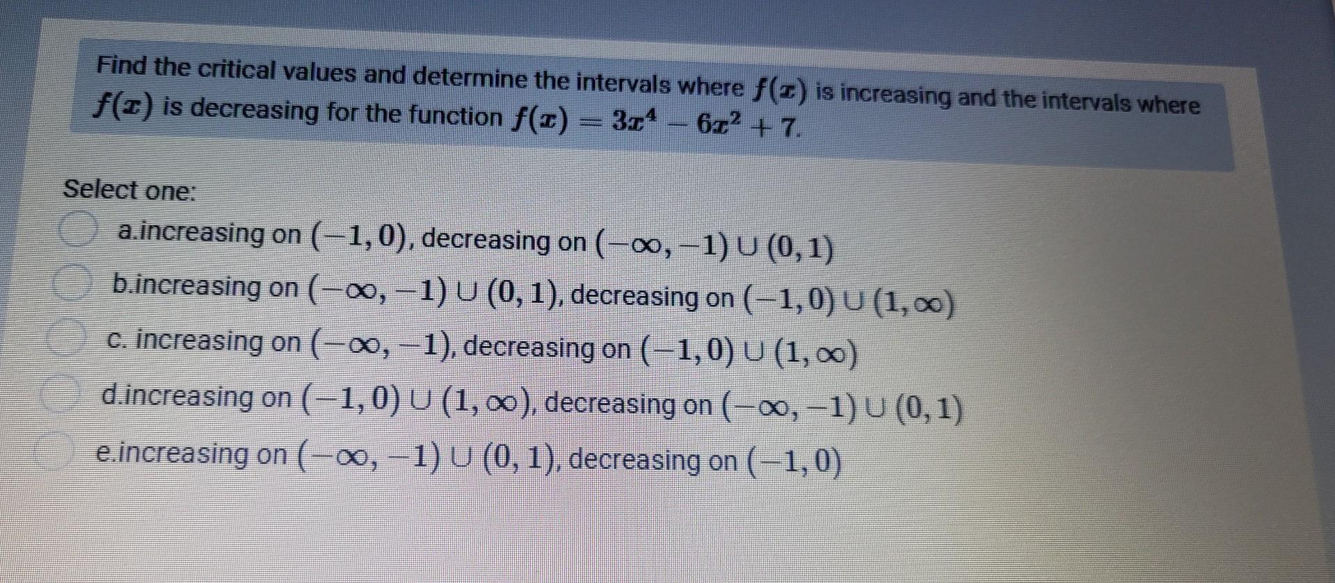 Solved Find the critical values and determine the intervals | Chegg.com