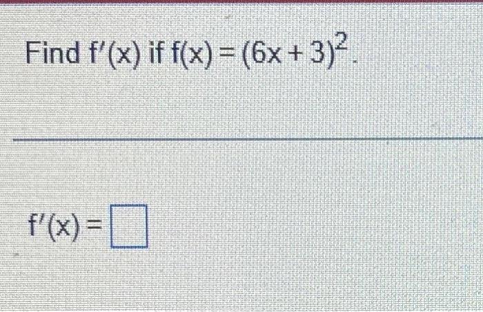 Solved Find f'(x) if f(x) = (6x + 3)². f'(x) = ¯ | Chegg.com