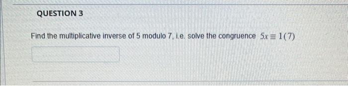 Solved Find the multiplicative inverse of 5 modulo 7 , i.e. | Chegg.com