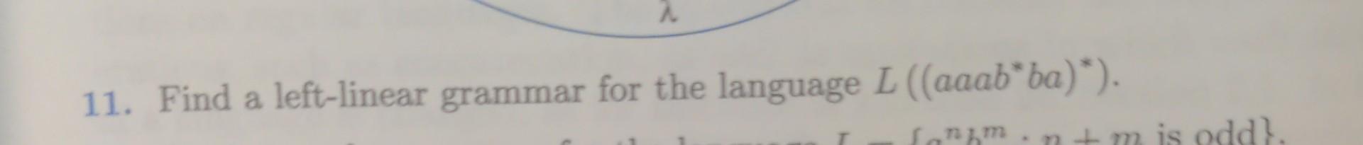 Solved 11. Find a left-linear grammar for the language | Chegg.com