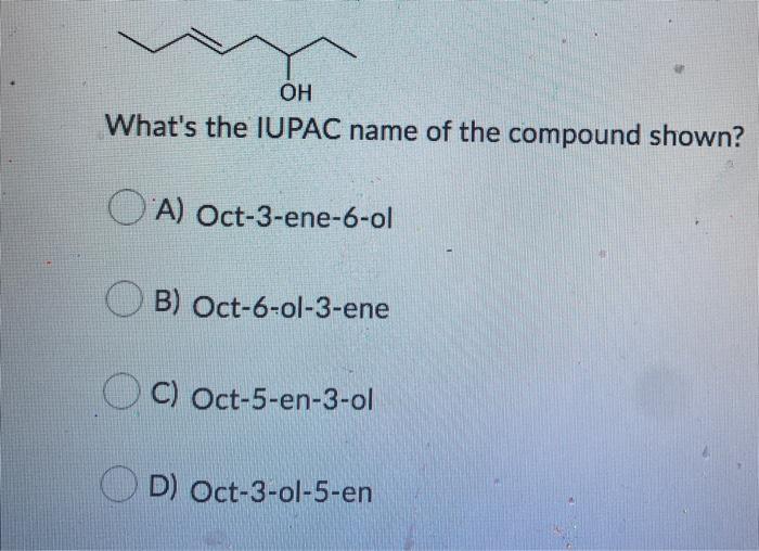 Solved OH What's the IUPAC name of the compound shown? OA) | Chegg.com