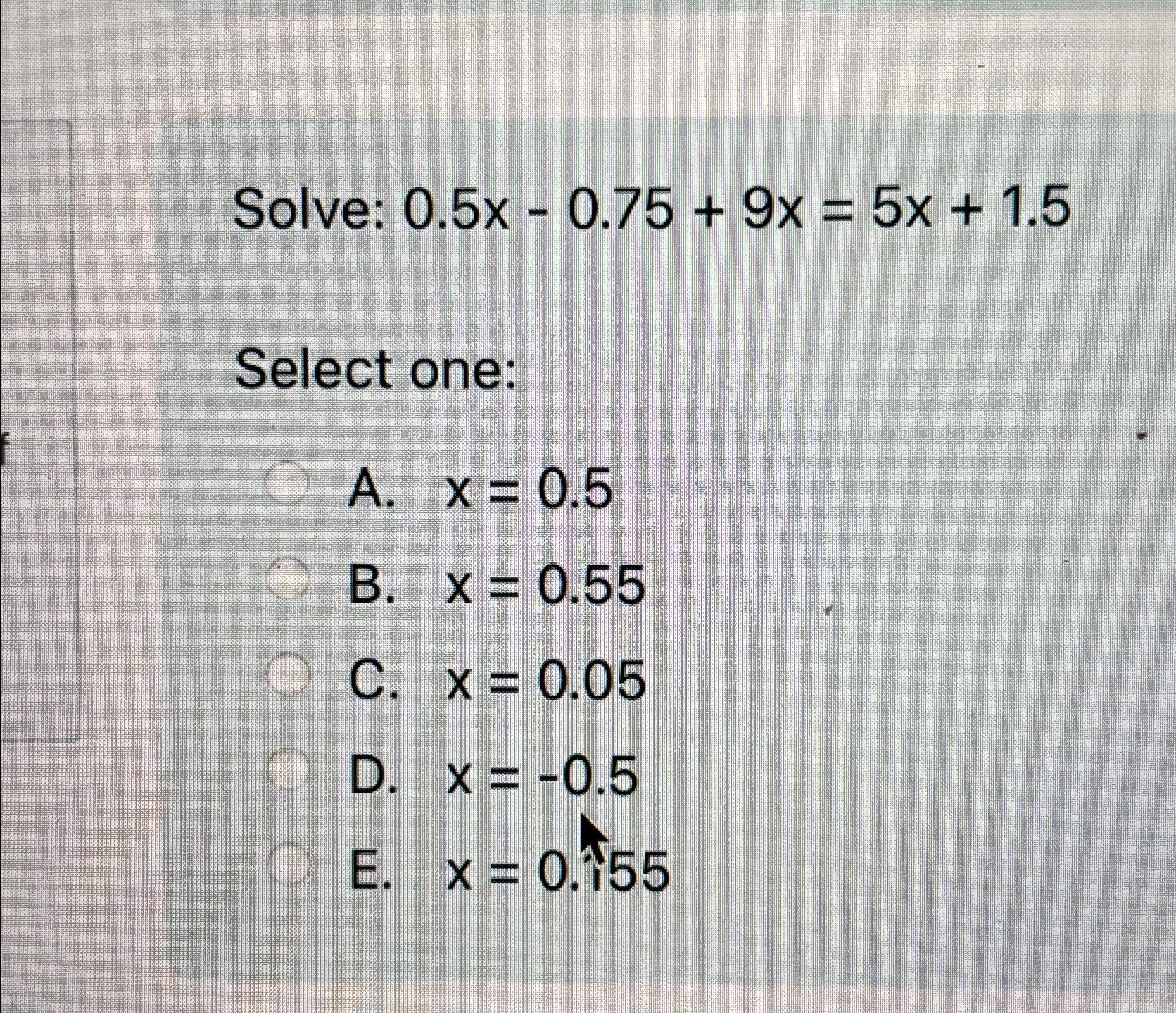 Solved Solve: 0.5x-0.75+9x=5x+1.5Select | Chegg.com