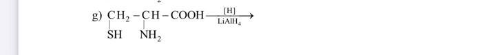 Solved g) CH-CH-COOH SH NH [H] LiAlH | Chegg.com