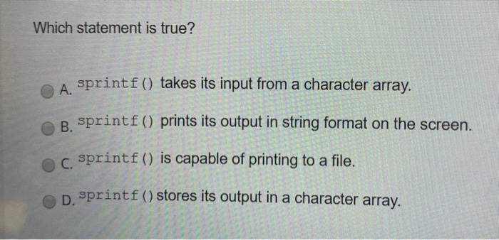 Solved Which statement is true? sprintf() takes its input | Chegg.com