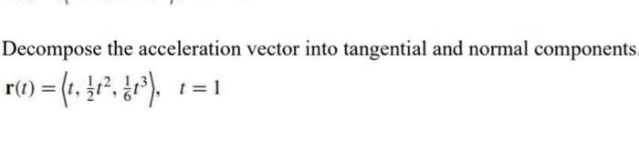 Solved Decompose the acceleration vector into tangential and | Chegg.com