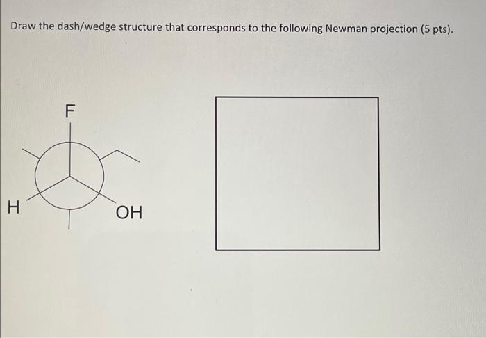 Solved Draw the dash/wedge structure that corresponds to the | Chegg.com