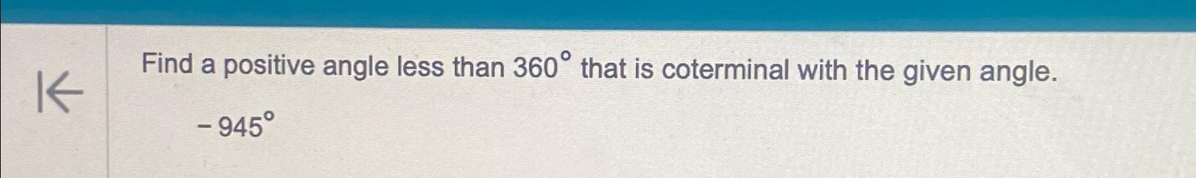 Solved Find a positive angle less than 360° ﻿that is | Chegg.com