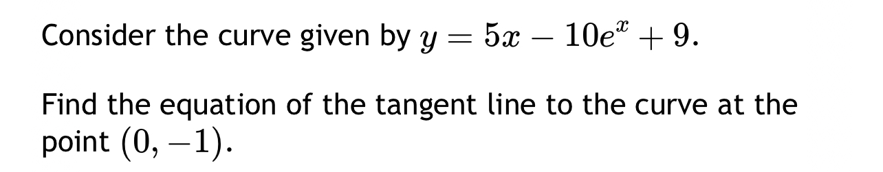 Solved Consider the curve given by y=5x-10ex+9.Find the | Chegg.com