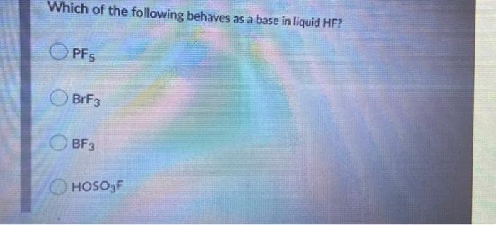 Solved Which of the following behaves as a base in liquid | Chegg.com