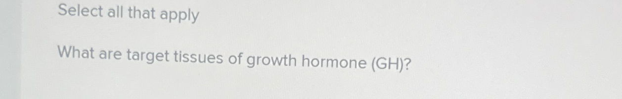 Solved Select all that applyWhat are target tissues of | Chegg.com