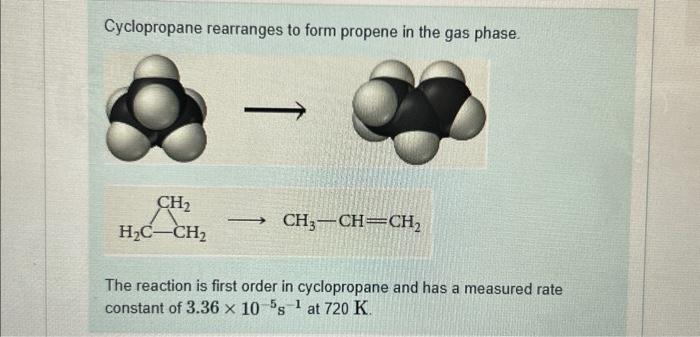 Solved Cyclopropane rearranges to form propene in the gas | Chegg.com