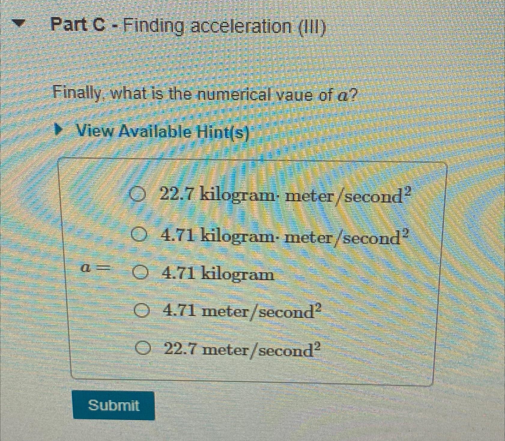 Solved Part C - Finding acceleration (III)Finally, what is | Chegg.com Solved Part C - Finding acceleration (III)Finally, what is | Chegg.com