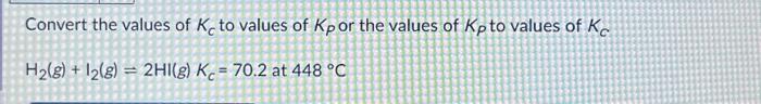 Solved Convert the values of Kc to values of Kp or the | Chegg.com