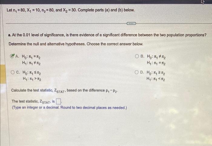Solved Let n1=80,X1=10,n2=80, and X2=30. Complete parts (a) | Chegg.com Solved Let n1=80,X1=10,n2=80, and X2=30. Complete parts (a) | Chegg.com