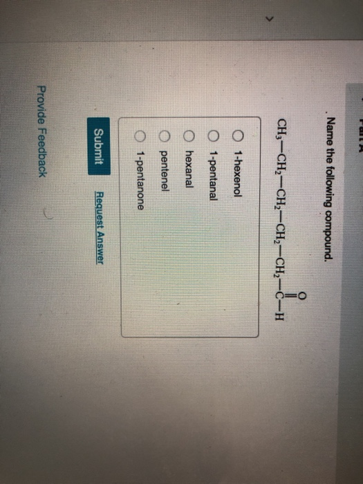 Solved Name the following compound. CH3-CH2-CH2-CH2-CH2-C-H | Chegg.com