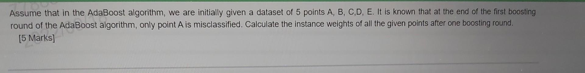 Solved Assume That In The Adaboost Algorithm We Are 5721