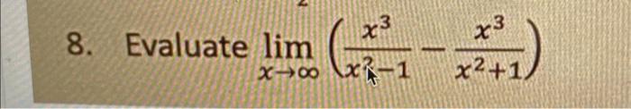 Solved 8. Evaluate limx→∞(x2−1x3−x2+1x3) | Chegg.com