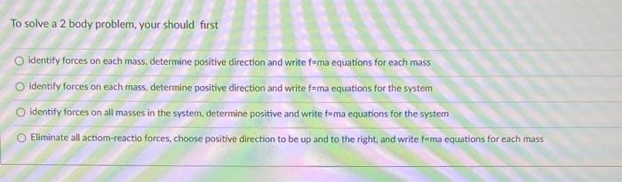Solved To solve a 2 body problem, your should first identity | Chegg.com